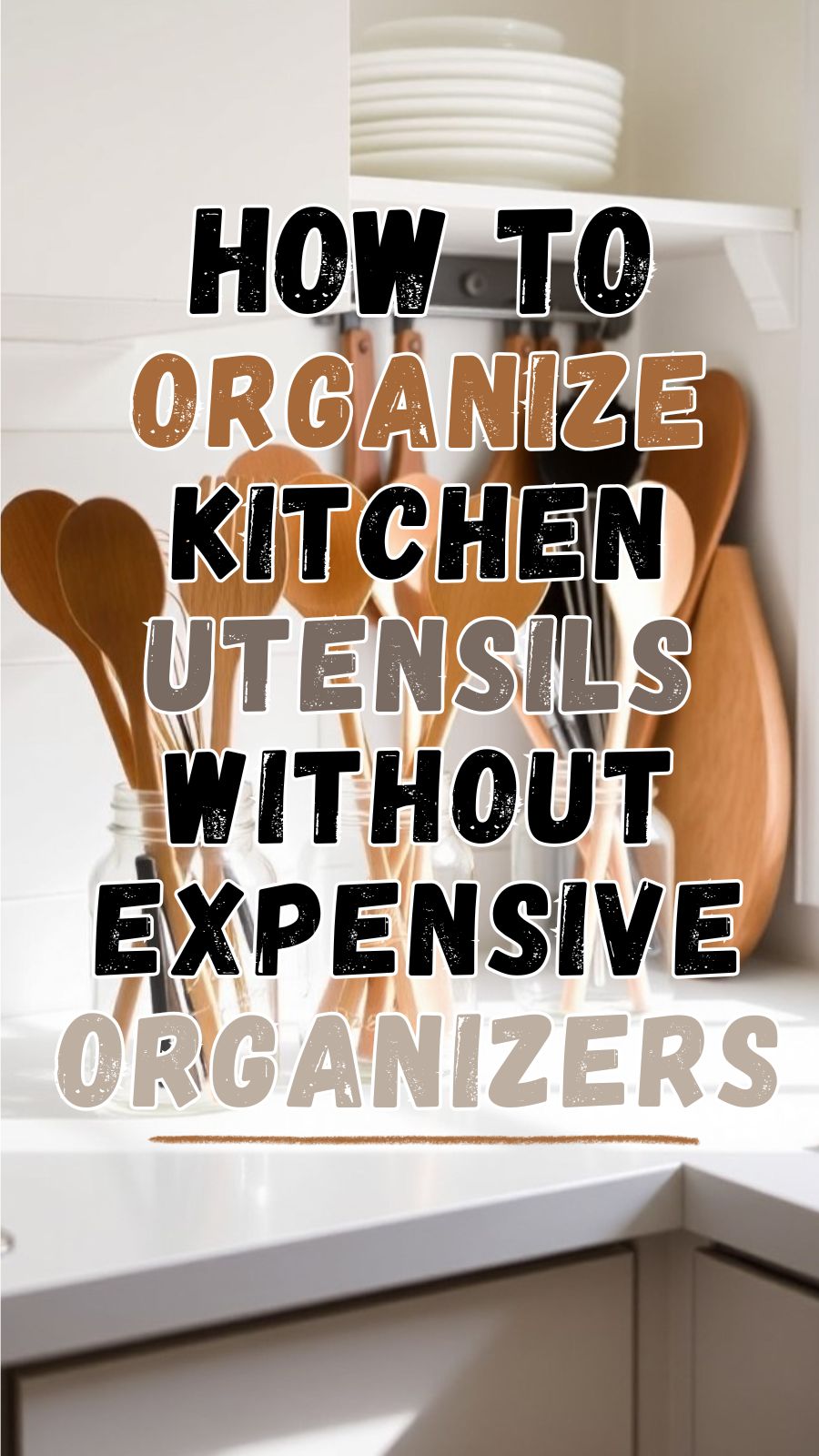 How to Organize Kitchen Utensils Without Expensive Organizers: 15 ...
